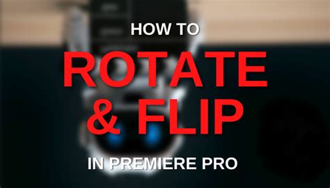 How To Rotate And Flip A Video In Premiere Pro FilmDaft