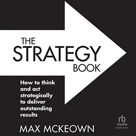 The Strategy Book 3rd Edition How To Think And Act Strategically To