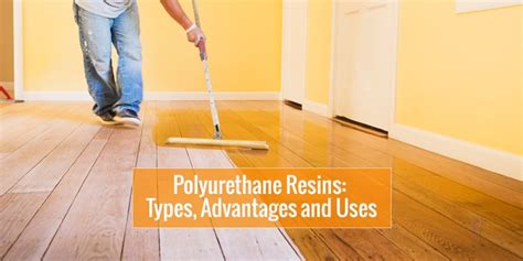Top 12 Polyurethane Resin Uses Types And Advantages To Know