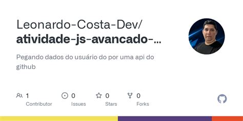 GitHub Leonardo Costa Dev atividade js avancado pegando dados github Pegando dados do usuário