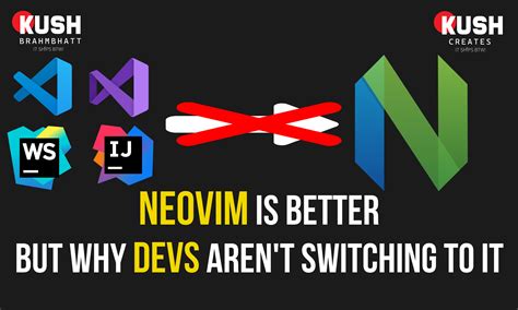 Neovim Is Better But Why Developers Arent Switching To It Kush Creates Blogs