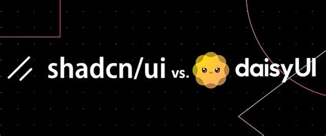 Daisyui Vs Shadcnui A Clear Comparison For Frontend Devs 🎨 Dev