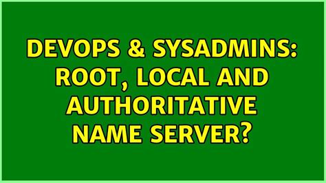Devops And Sysadmins Root Local And Authoritative Name Server 3 Solutions Youtube