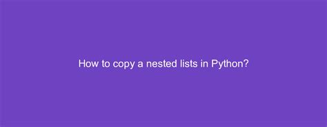 How To Copy A Nested Lists In Python