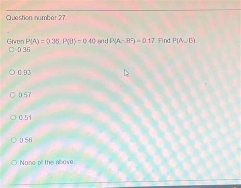 Solved Question Number 27 Given P A 0 36 P B 0 40 And Chegg Com
