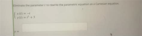 Solved Eliminate The Parameter 1 To Rewrite The Parametric