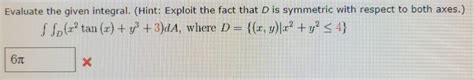 Solved Evaluate The Given Integral Hint Exploit The Fact Solved Evaluate The Given Integral Hint Exploit The Fact