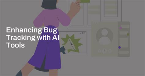 Enhancing Bug Tracking With Ai Tools