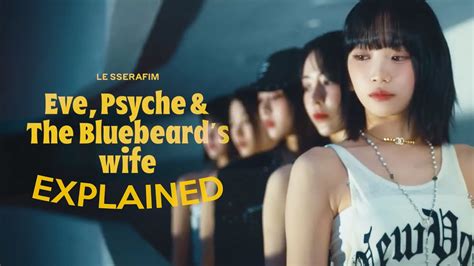 Le Sserafim Eve Psyche And The Bluebeards Wife Meaning Explained Youtube