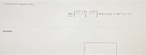 Solved Find The Limit Algebraically Limh→0 F 7 H F 7 H