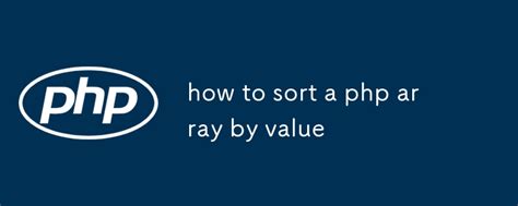 How To Sort A Php Array By Value Php Tutorial Phpcn