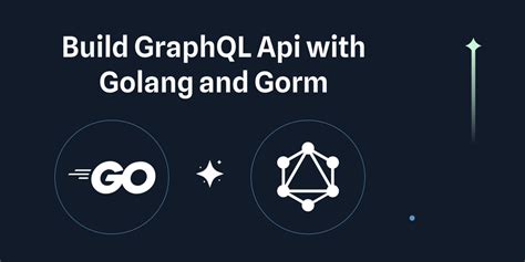 A Comprehensive Tutorial On Building A Graphql Api In Go Using Gqlgen