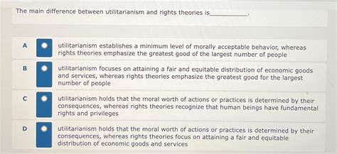 Solved The Main Difference Between Utilitarianism And Rights