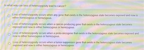 Solved In What Way Can Loss Of Heterozygosity Lead To