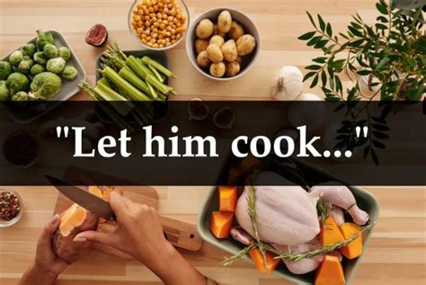 Let Him Cook Meaning And Origin Know Your Phrase