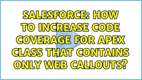 Salesforce How To Increase Code Coverage For Apex Class That Contains