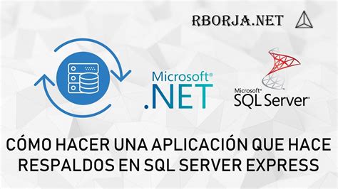 Cómo Hacer Una Aplicación Que Hace Respaldos En Sql Server Express