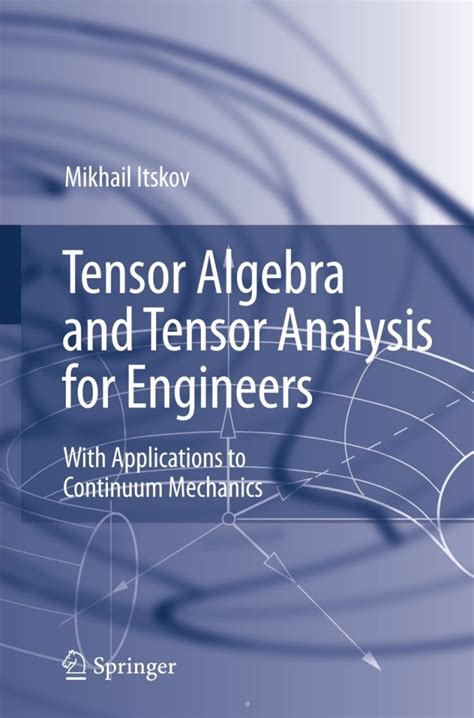 Tensor Algebra And Tensor Analysis For Engineers With Applications To