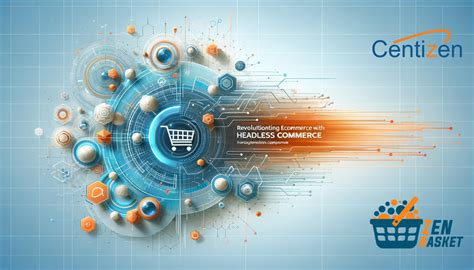 Embrace Next Gen Ecommerce Mastering Headless Commerce With Zenbasket