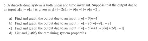 Solved A Discrete Time System Is Both Linear And Time Chegg Com