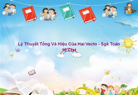 Lý Thuyết Tổng Và Hiệu Của Hai Vecto Sgk Toán 10 Ctst Vn
