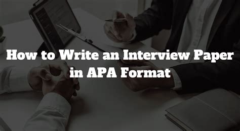 How To Write An Interview Paper In APA Format GradesHQ