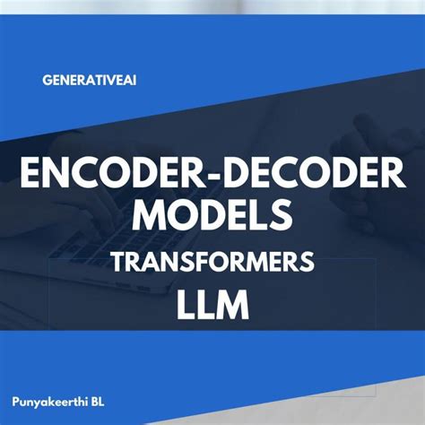 Punyakeerthi Bl On Linkedin Understanding Encoder Decoder Models