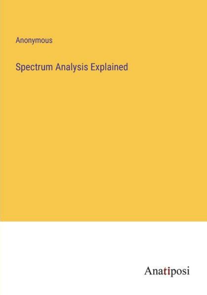 Spectrum Analysis Explained By Anonymous Paperback Barnes And Noble® Spectrum Analysis Explained By Anonymous Paperback Barnes And Noble®