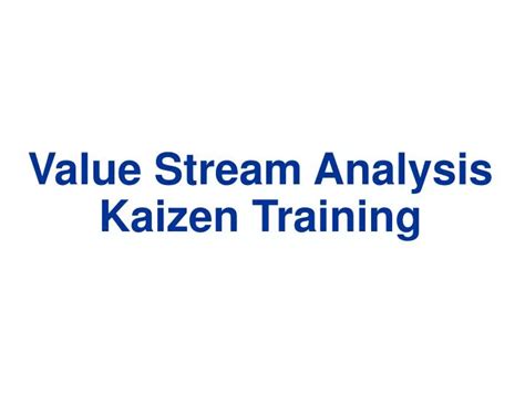 PPT Value Stream Analysis Kaizen Training PowerPoint Presentation Free Download ID 523750
