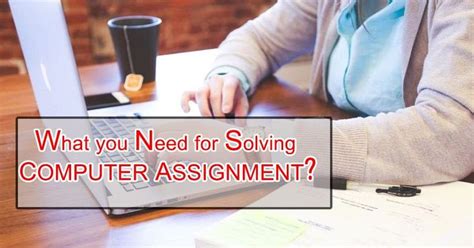 What You Need For Solving Computer Assignment Solving Computer
