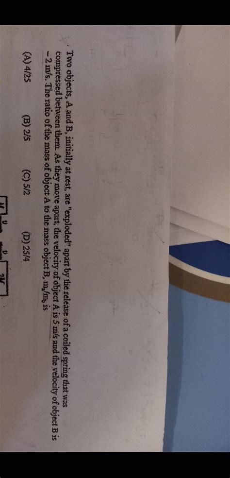 SOLVED Two Objects A And B Initially At Rest Are Exploded Apart By The Release Of A Coiled