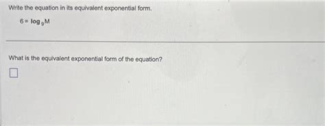 solved write the equation in its equivalent exponential