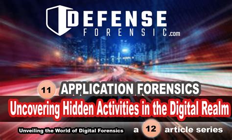 11 Application Forensics Uncovering Hidden Activities And Clues In The Digital Realm Defense