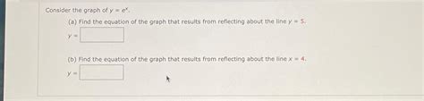 Solved Consider The Graph Of Y Ex A Find The Equation Of Chegg Com