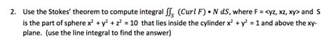 solved use the stokes theorem to compute integral curl