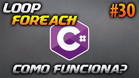 cómo funciona el loop foreach desarrollo en csharp c 30 youtube