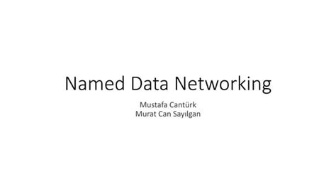 Named Data Networking Pptx
