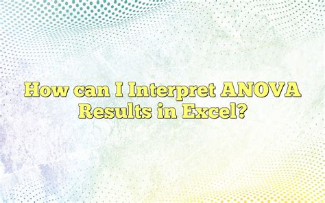 How To Easily Interpret Anova Results In Excel