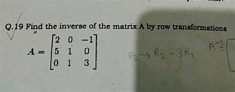 Begin Array L Text Q 19 Find The Inverse Of The Matrix A Text By Row