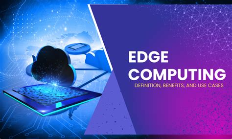 Edge Computing Definition Benefits And Use Cases