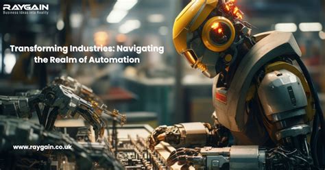 Transforming Industries Navigating The Realm Of Automation Raygain