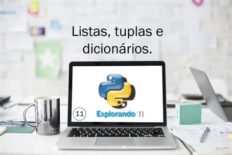 Listas Tuplas e Dicionários em Python 3 Explorando TI