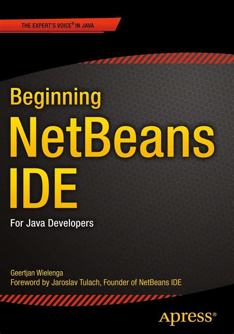 Beginning Netbeans Ide For Java Developers Wielenga Geertjan 9781484212585 Books