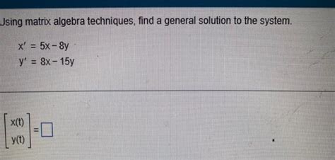 Solved Using Matrix Algebra Techniques Find A General