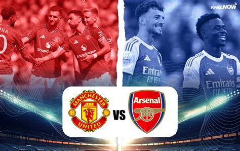 Manchester United Vs Arsenal Preview Prediction Lineups Betting Tips