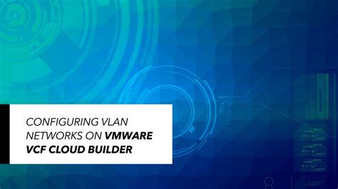 How To Configure A Vlan Network On Vmware Vcf Cloud Builder Appliance