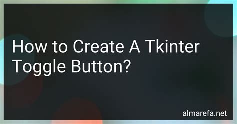How To Create A Tkinter Toggle Button In 2025