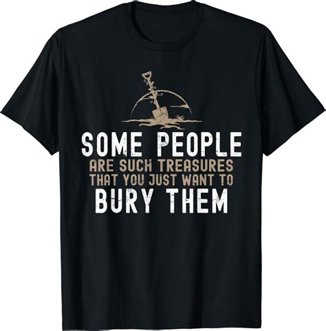 Sarcastic Some People Are Such Treasures Funny Dark Humor T Shirt
