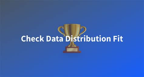 Check Data Distribution Fit A Hugging Face Space By Reab5555
