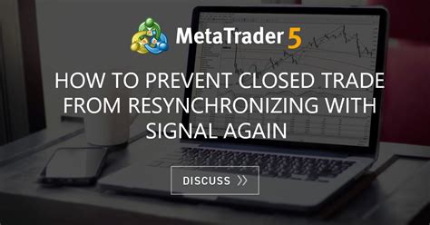 How To Prevent Closed Trade From Resynchronizing With Signal Again